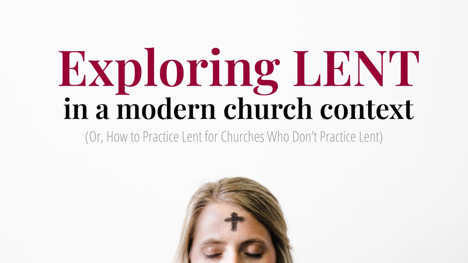 LENT: A Crash Course for the Modern Church Worship Leader - Worship ...